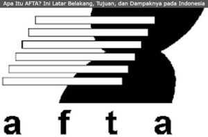 Apa Itu AFTA? Ini Latar Belakang, Tujuan, dan Dampaknya pada Indonesia